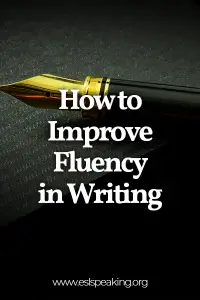How to Improve ESL Writing Fluency | Fluency in Writing
