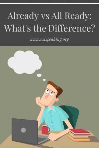 Already vs All Ready: Differences, Pronunciation, Definitions