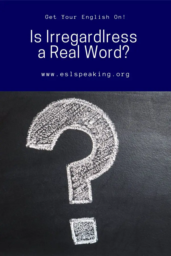 Irregardless: Is it a Word? | Should I use Regardless Instead?