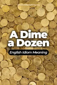 A Dime a Dozen Meaning, Origin, Examples | English Idiom