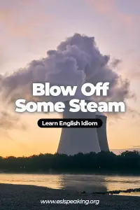 Blow Off Some Steam Meaning, Origin, Examples | English Idiom