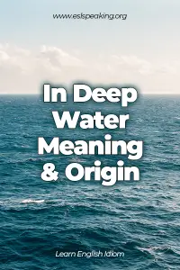 English Idiom: In Deep Water Meaning and Origin with Examples
