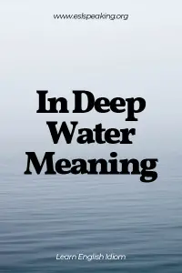 English Idiom: In Deep Water Meaning and Origin with Examples