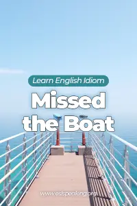 English Idiom: Missed the Boat Meaning, Origin, Examples